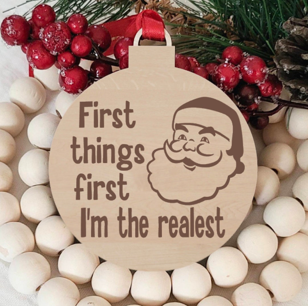 First Things First I'm the Realest, Funny Santa Claus Ornament, Laser ...
