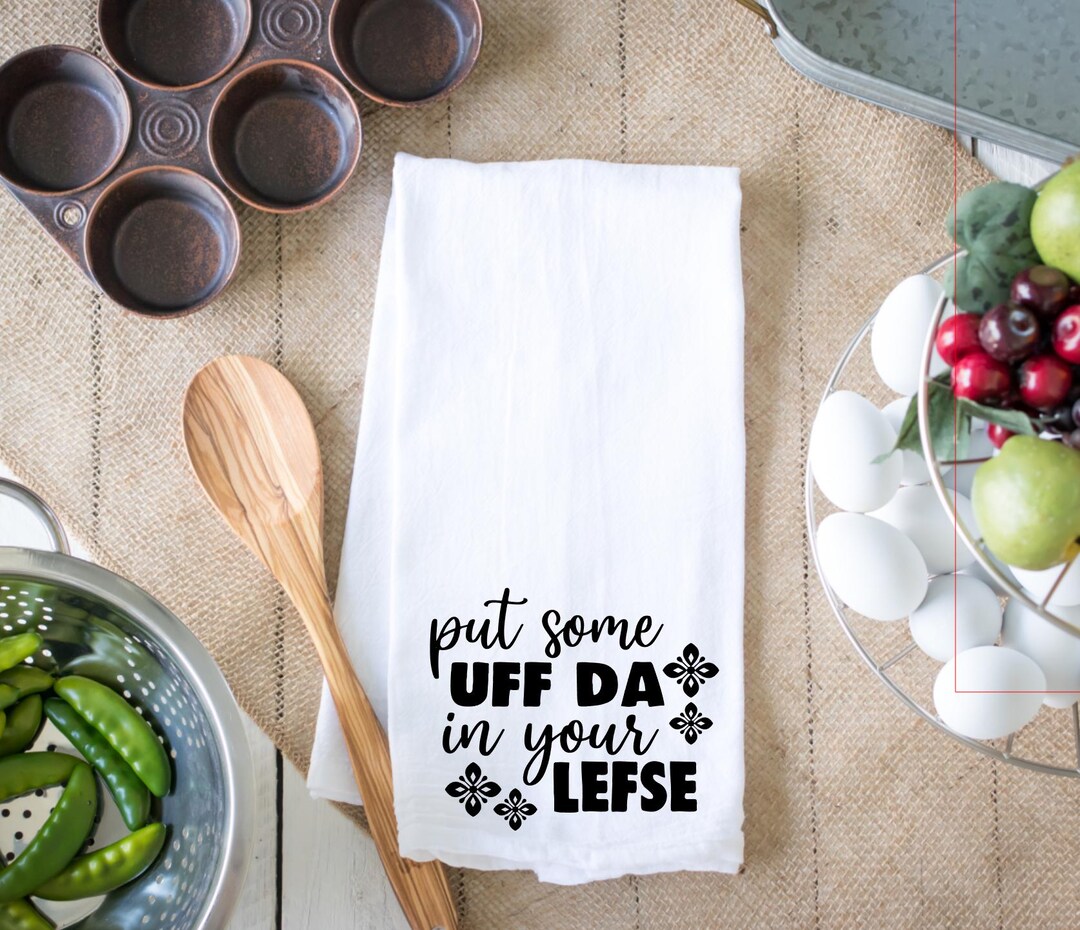 Put Some Uff Da in Your Lefse, Flour Sack Kitchen Towel, Decorative ...