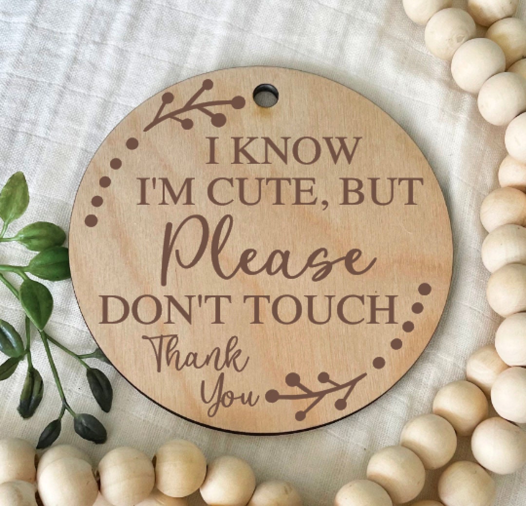 No Touching Car Seat Sign, I Know I'm Cute, but Please Don't Touch ...