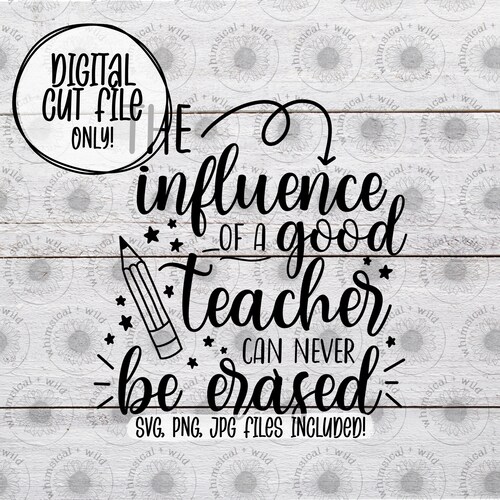 The Influence of a Good Teacher Can Never Be Erased SVG File - Etsy