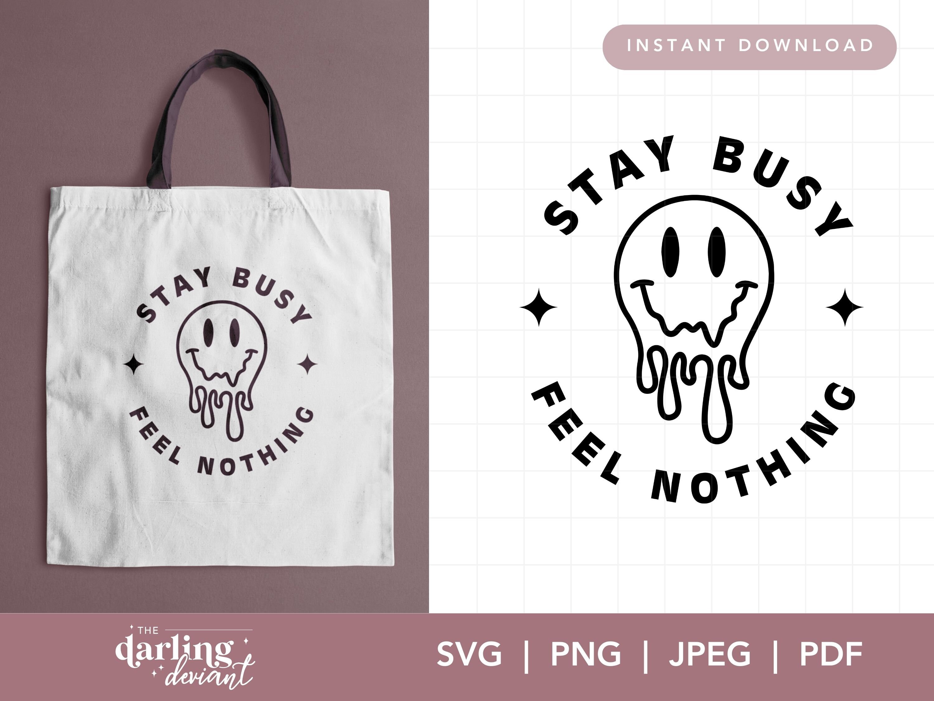 Stay Busy Feel Nothing SVG Mental Health Svg Png Mental Health Cut ...