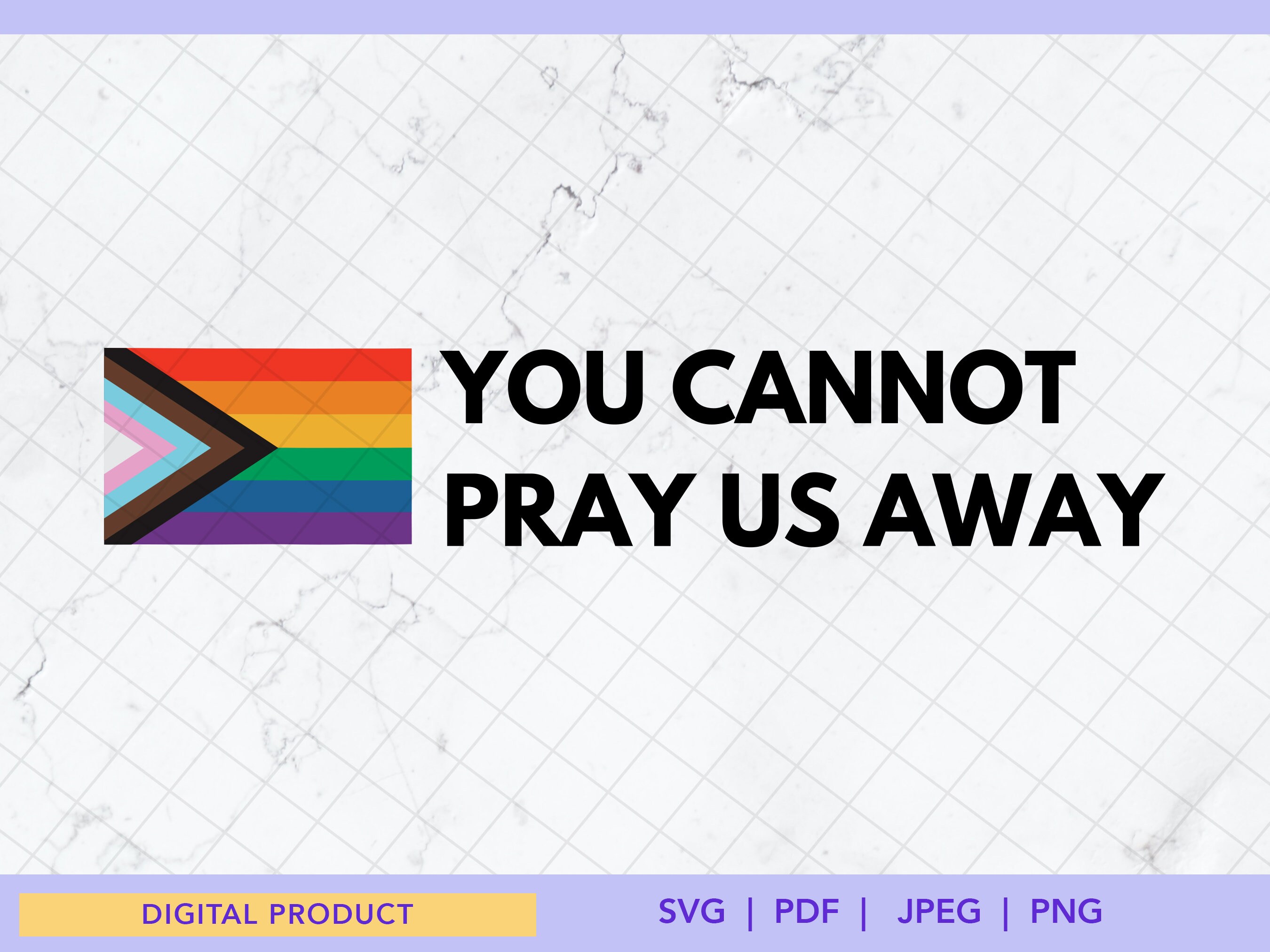 You Cannot Pray Us Away SVG LGBTQ Svg Png Pride Cut Files Digital ...