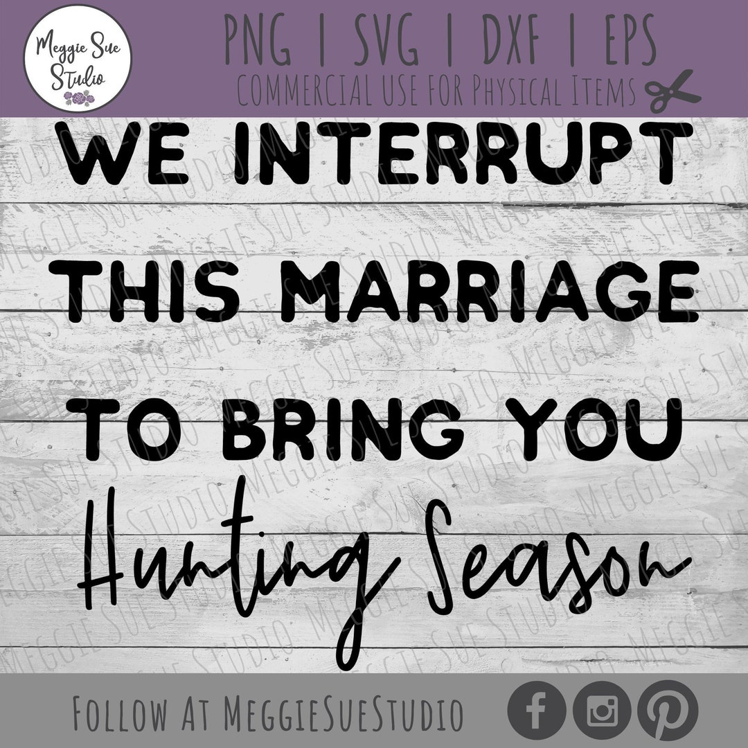 We Interrupt This Marriage to Bring You Hunting Season SVG, Hunting ...