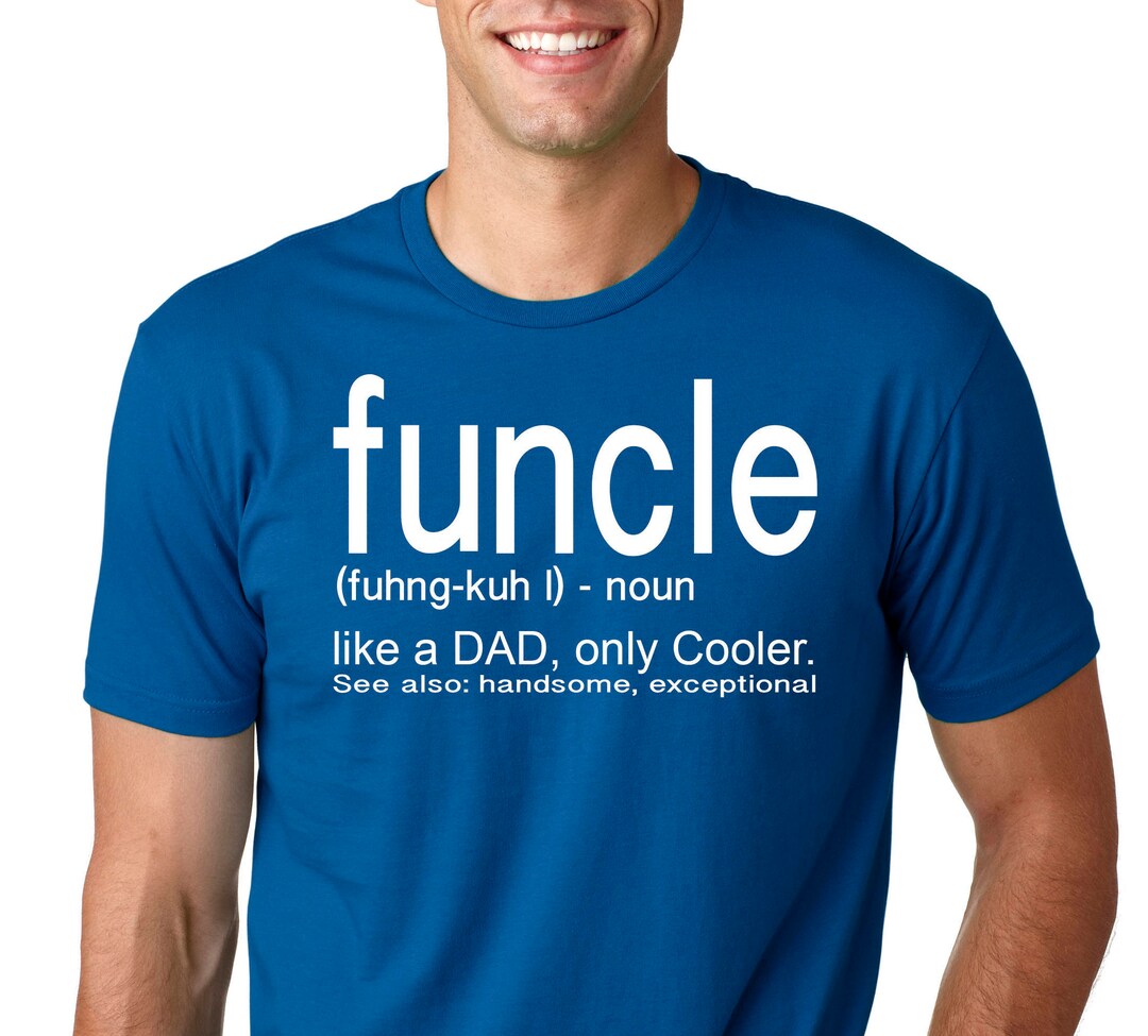 Funcle, Funcle Shirt. Funcle Definition, Uncle Shirt, Fashion Funny ...