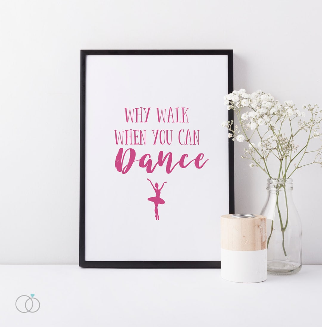 Why Walk When You Can Dance - Dance Quote - Dance Print - Ballerina - Etsy