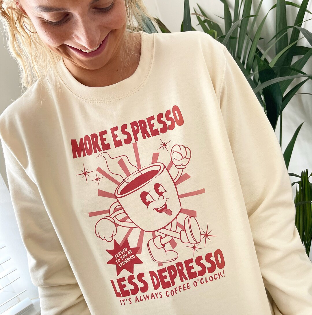Retro More Espresso Less Depresso Slogan Sweatshirt, Funny Gift for ...