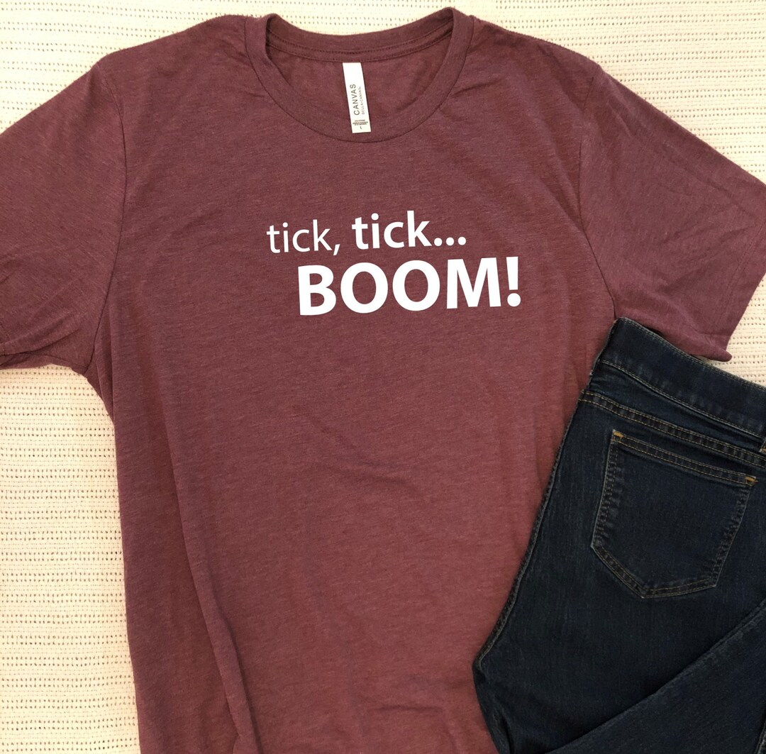 Tick, Tick ... BOOM! - Tshirt Broadway Merch Super Soft Tee Great Gift Ideas Broadway Lovers Tee ...