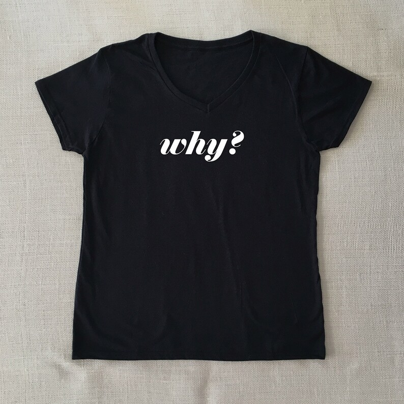 Why T-shirt Fun Funny Tshirts Silly Sarcastic Tshirts Super - Etsy