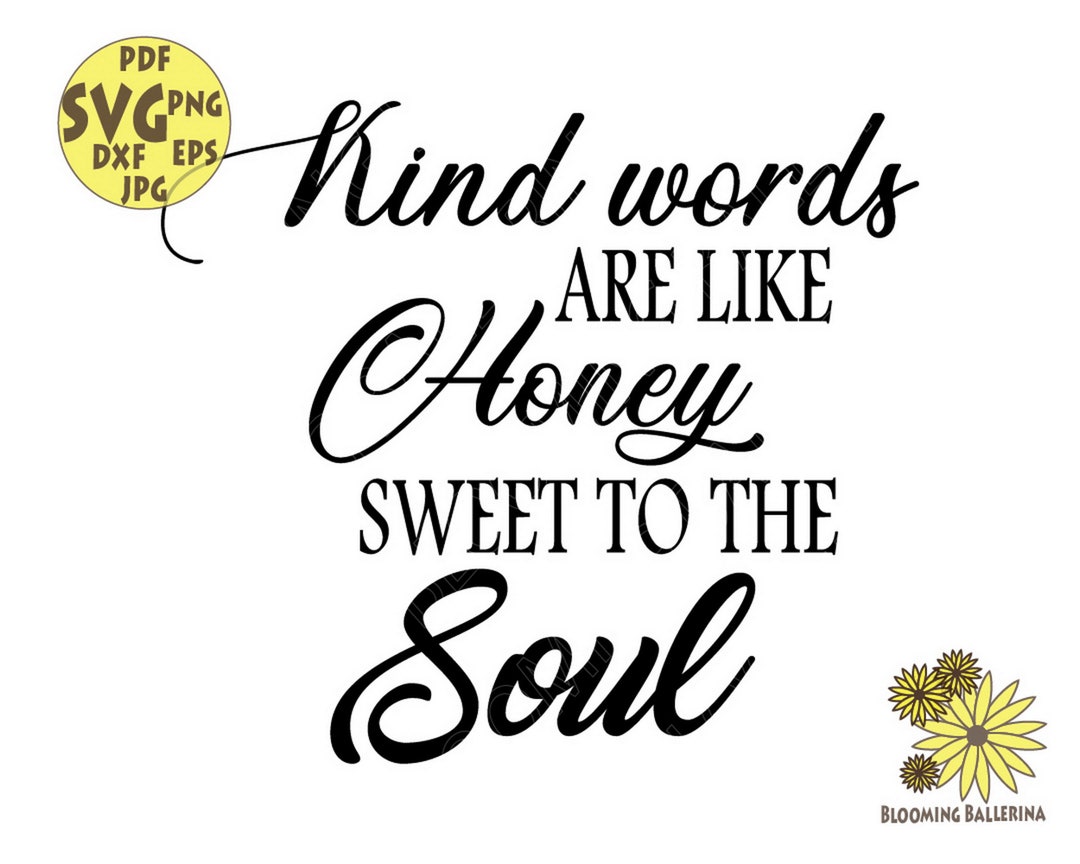 Kind Words Svg,kind Words Are Like Honey Sweet to the Soul Svg,jpg ...
