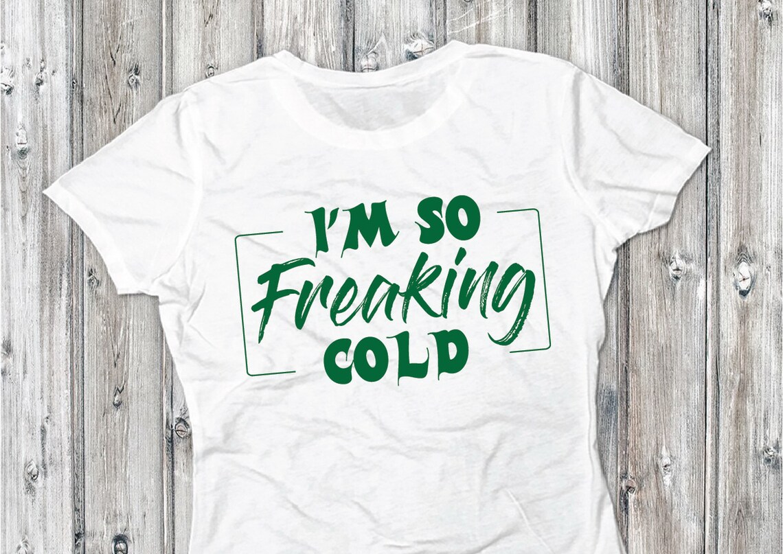I'm so Freaking Cold Svg, I Am Cold Cold Svg, Freaking Svg, Cold Svg ...