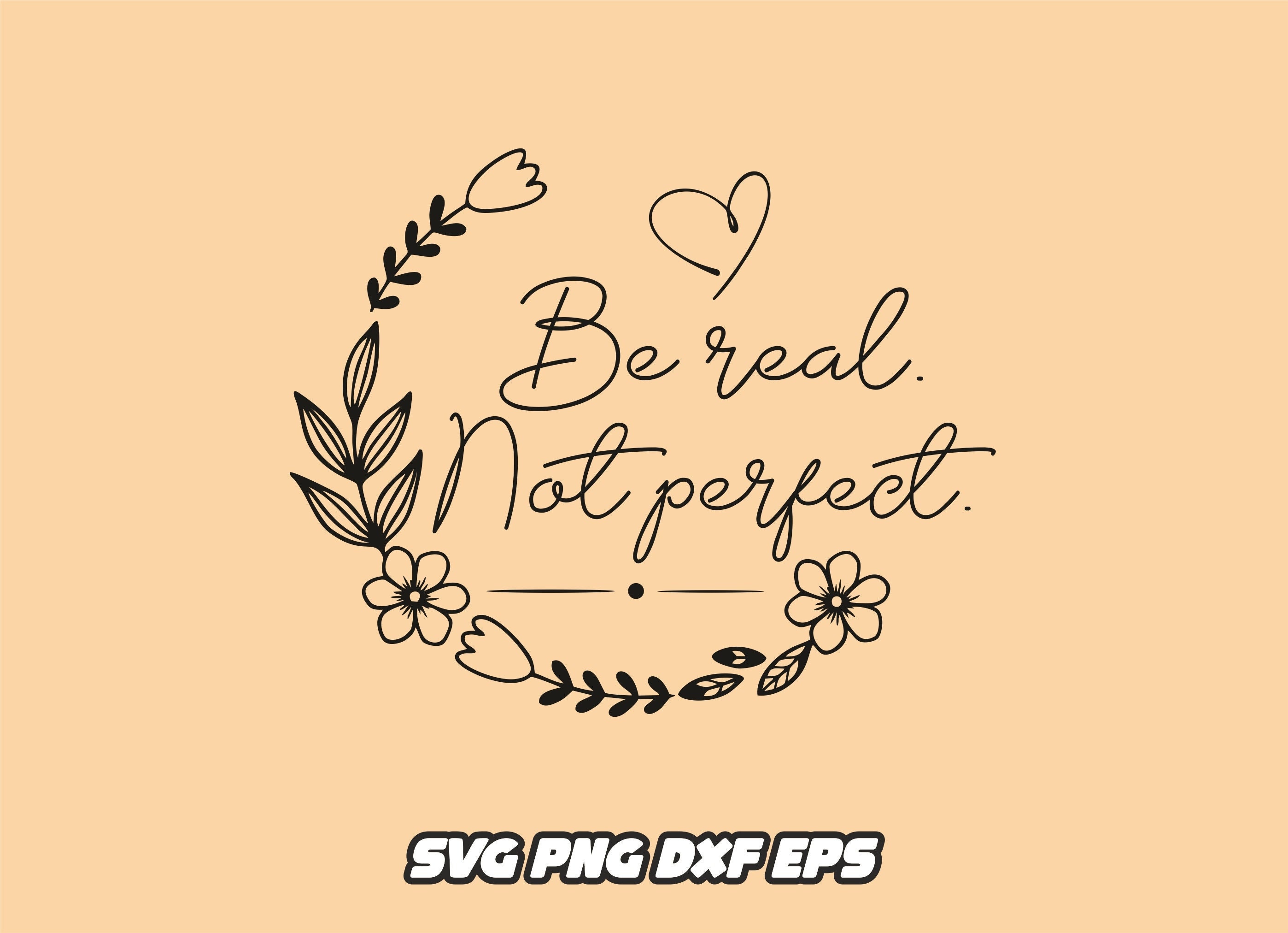 Be real not perfect svg, motivierende svg, inspirierende svg, sei reales Zitat, du bist ...