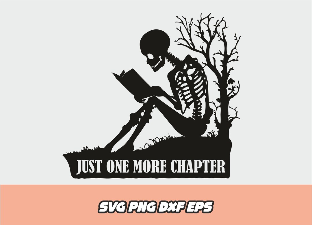 Just One More Chapter Svg, Reading Skeleton Svg, Skeleton Reader ...