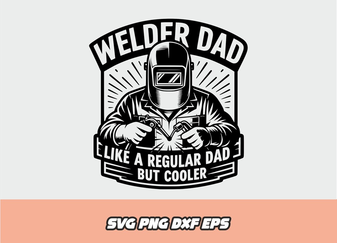 Welder Svg, Welder Dad Png, Welding Svg, Like a Regular Dad but Cooler ...