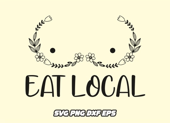 Eat Local Svg Breastfeeding Svg Breast Feeding Png Newborn - Etsy Australia