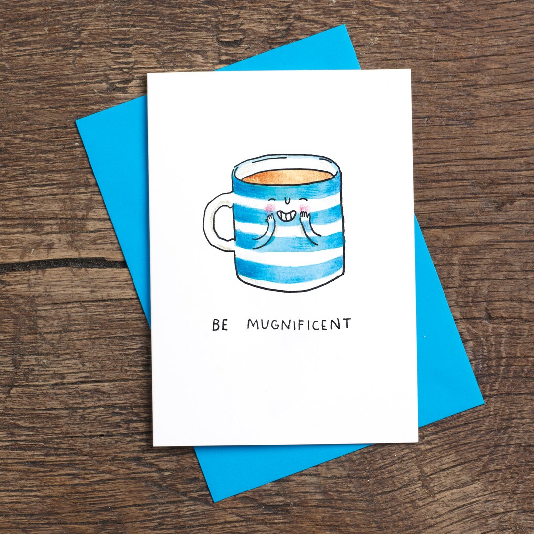 Be Mugnificent * Greetings Card * Pun * Humour * Tea * Motivational - Etsy
