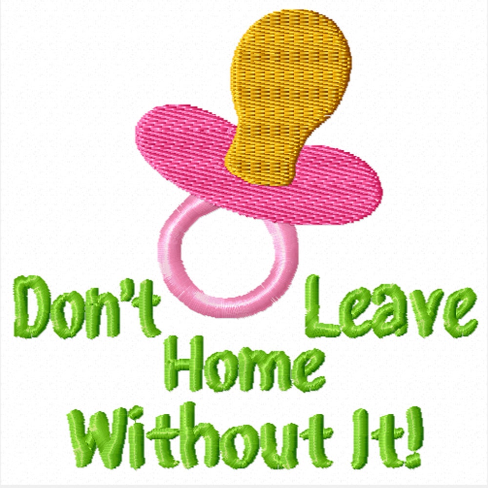 Don't Leave Home Without That Binky -A Machine Embroidery Design for ...