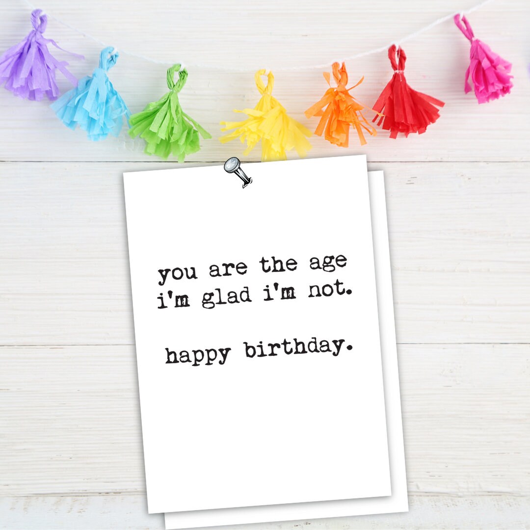 Glad I'm Not Your Age, Happy Birthday Card, Birthday Card, Funny ...