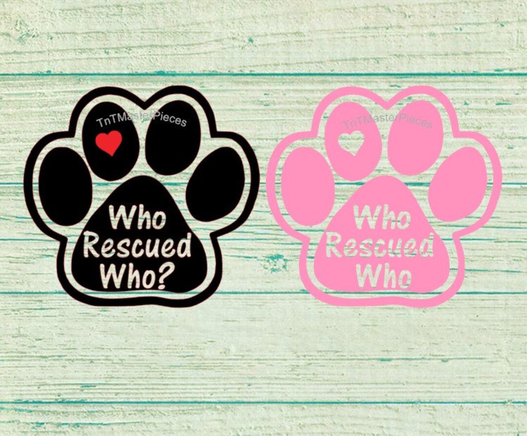 Who Rescued Who? / Who Rescued Who Dog Paw / Vinyl Decal / Car Magnet ...