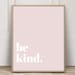 Be Kind Quote Print Kindness Poster Blush Pink Wall Art | Etsy