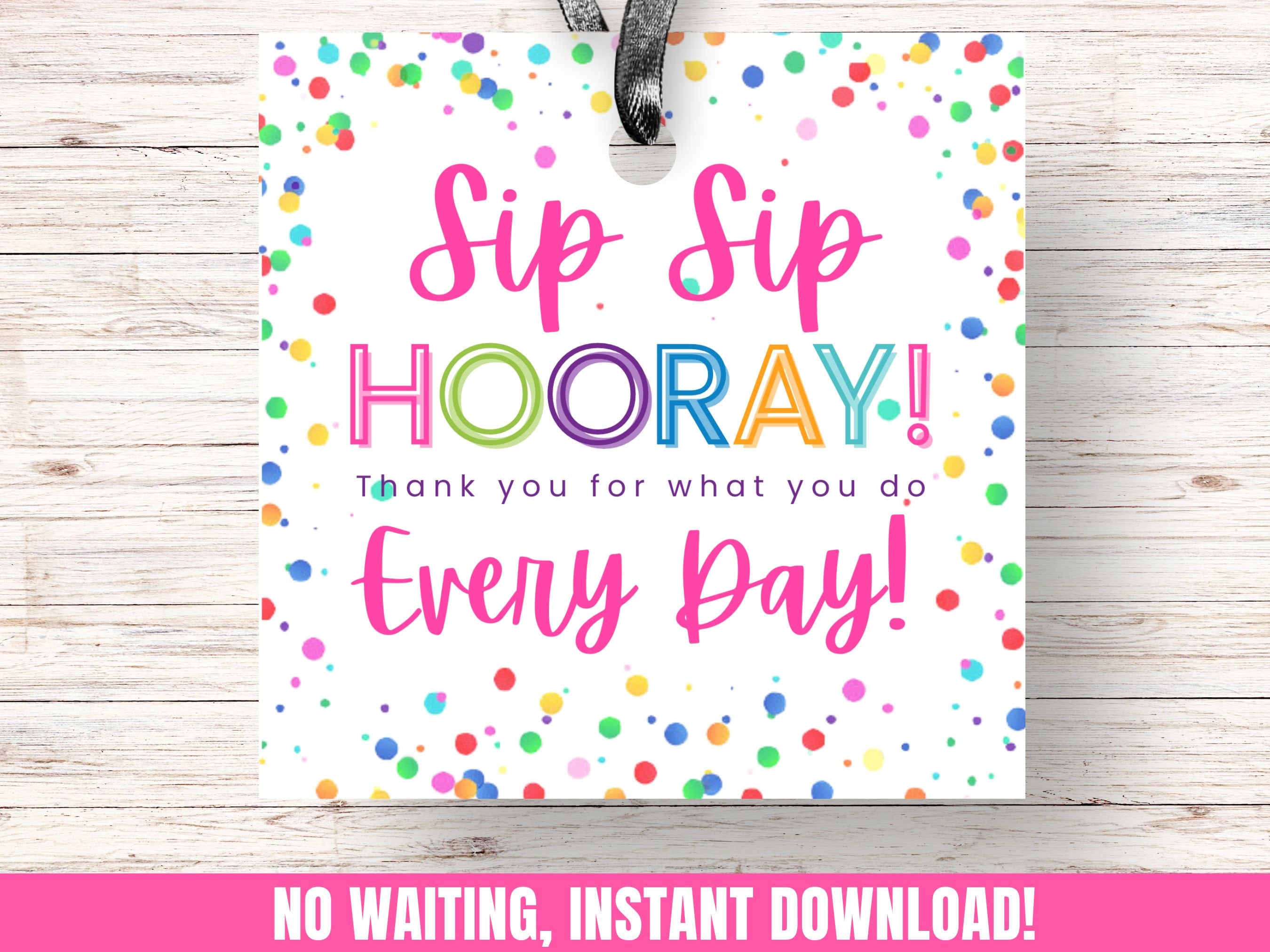Sip Sip Hooray Appreciation Gift Tag Printable Sip Sip Hooray Teacher ...
