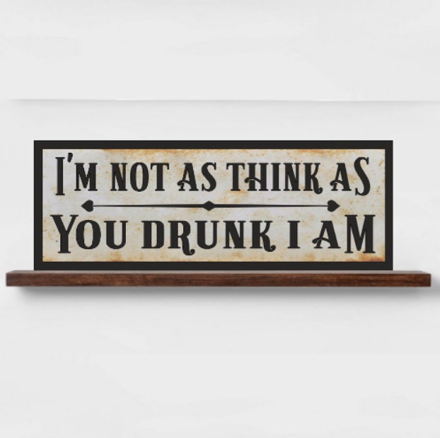 Im Not as Think as You Drunk I Am Sign - Etsy