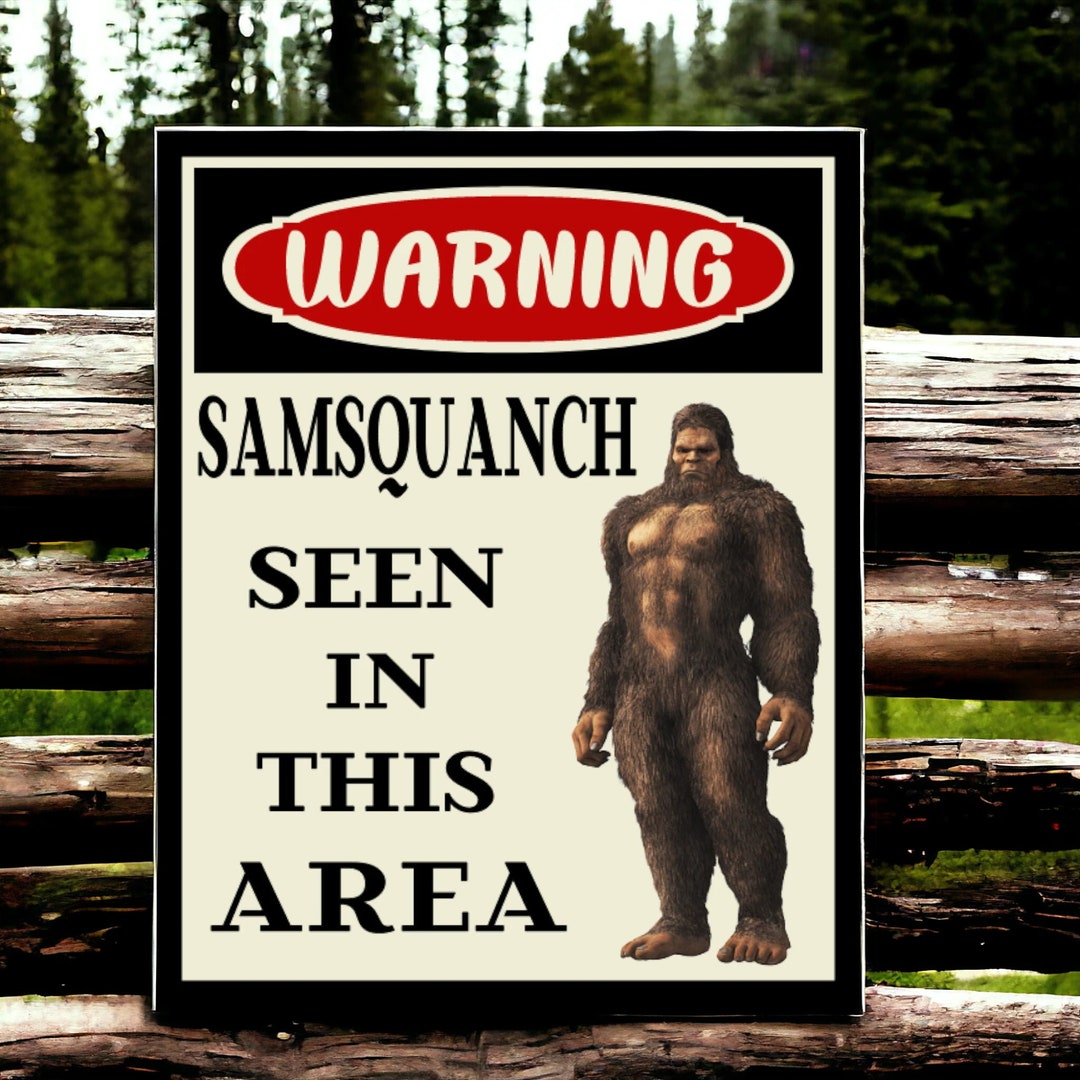 Sasquatch Warning Sign Samsquanch Seen in This Area - Etsy