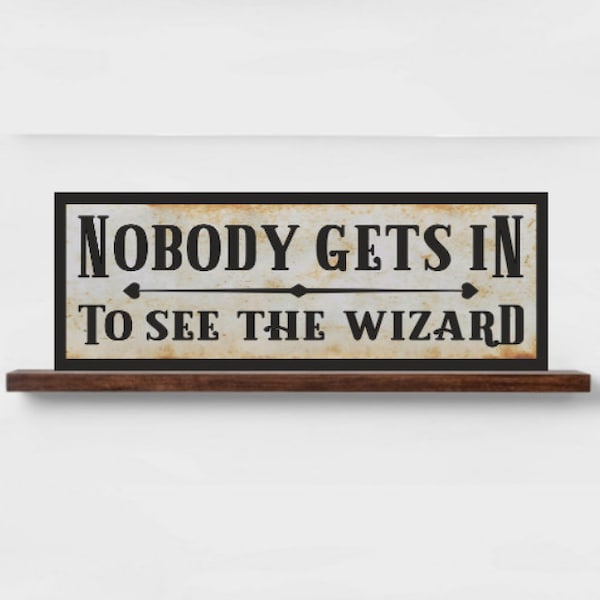 Nobody Gets in to See the Wizard Sign - Etsy
