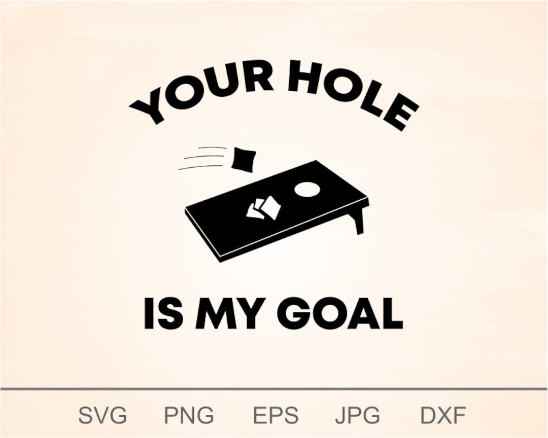 Your Hole is My Goal Svg, Cornhole Svg, Bag Toss Digital Files for ...