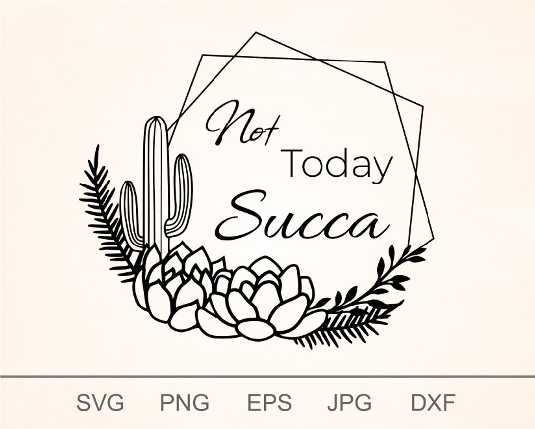 Not Today Succa Svg, Cactus Svg, Succulent Cut File, Geometric Square ...