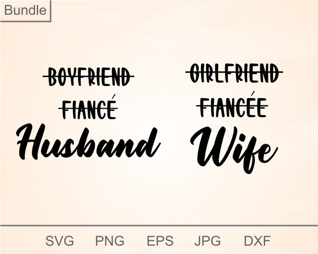 Girlfriend Fiancée Wife Svg, Boyfriend Fiancé Husband Svg, Bride and ...