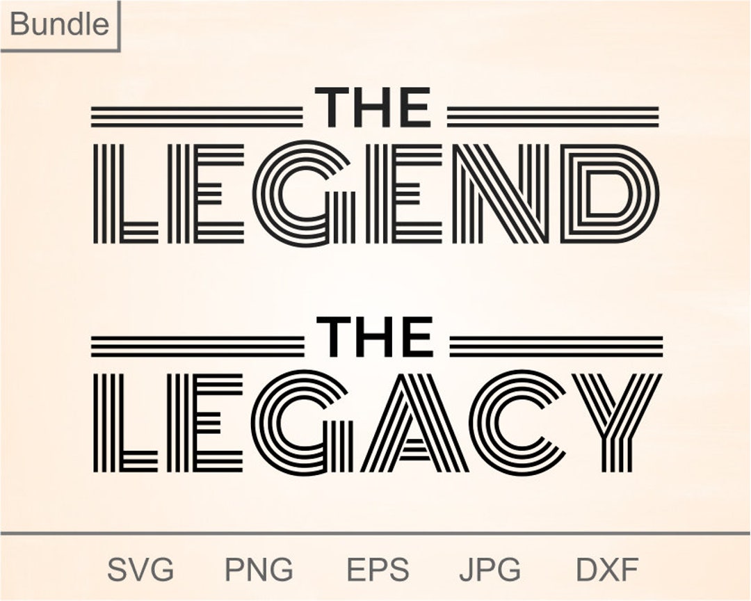 Legend and Legacy Svg, the Legend Svg, the Legacy Svg, Father's Day Svg ...