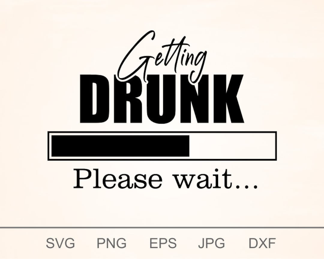 Getting Drunk Please Wait Svg, Funny Drink Print, Are We Drunk Svg ...