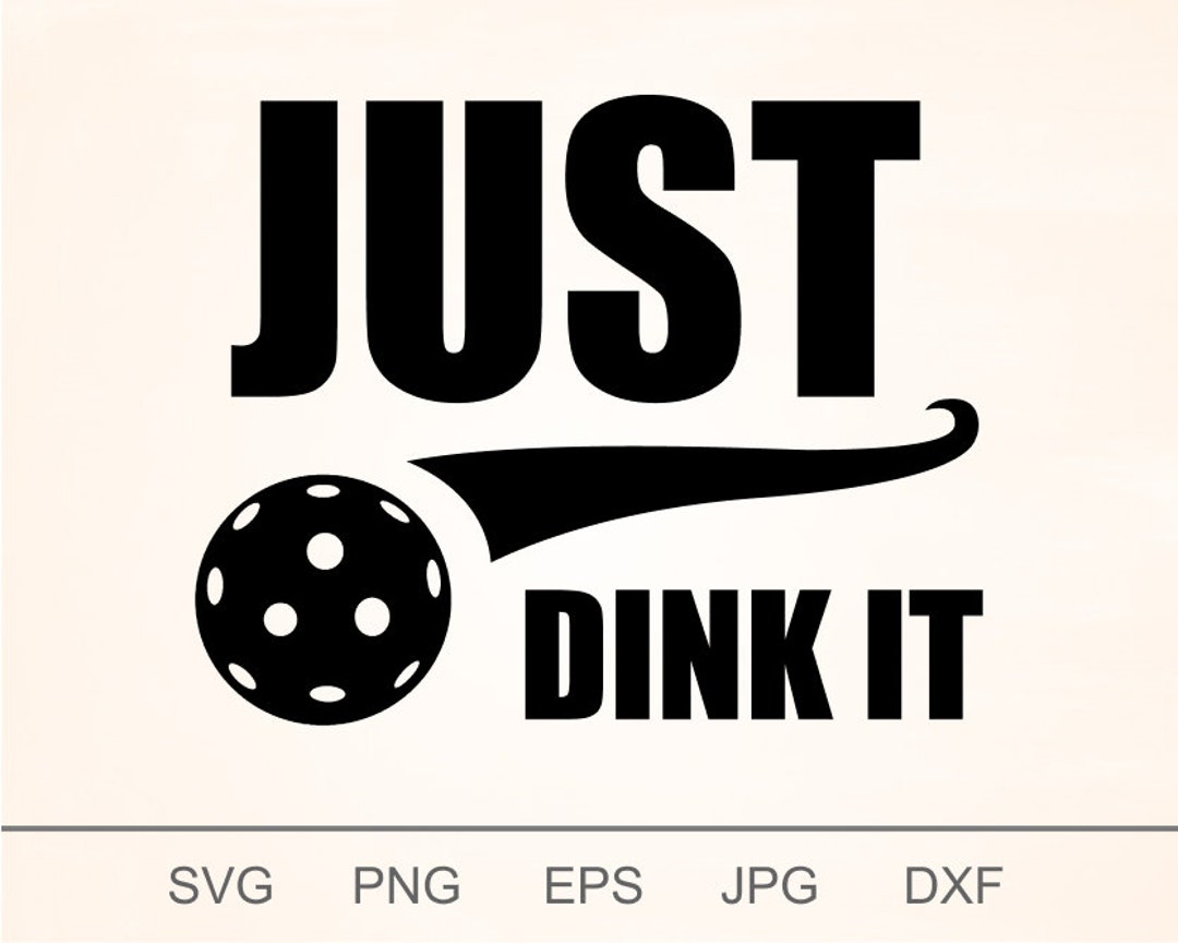 Just Dink It Svg, Pickleball Svg, Sport Svg, Digital Files for Print - Etsy