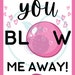 Blow Me Away Valentine, Bubbles Valentine, Gum Valentines, Bubbles ...