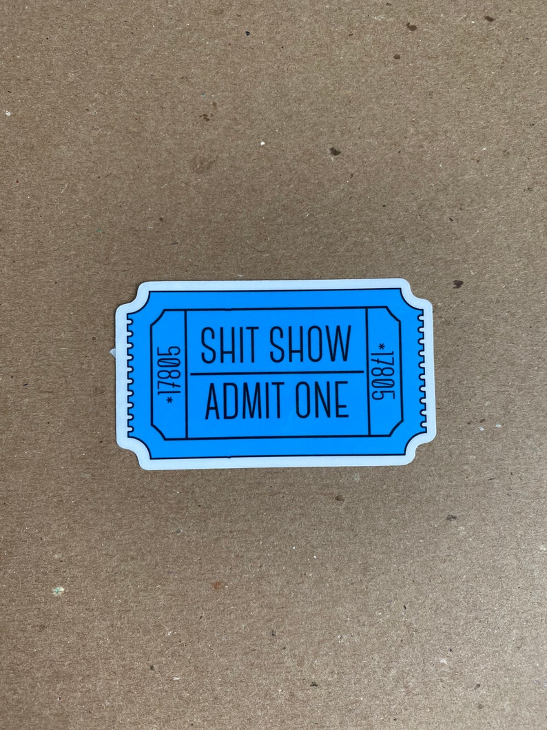 Shit Show Ticket Sticker Funny Sticker Pun Sticker Small | Etsy