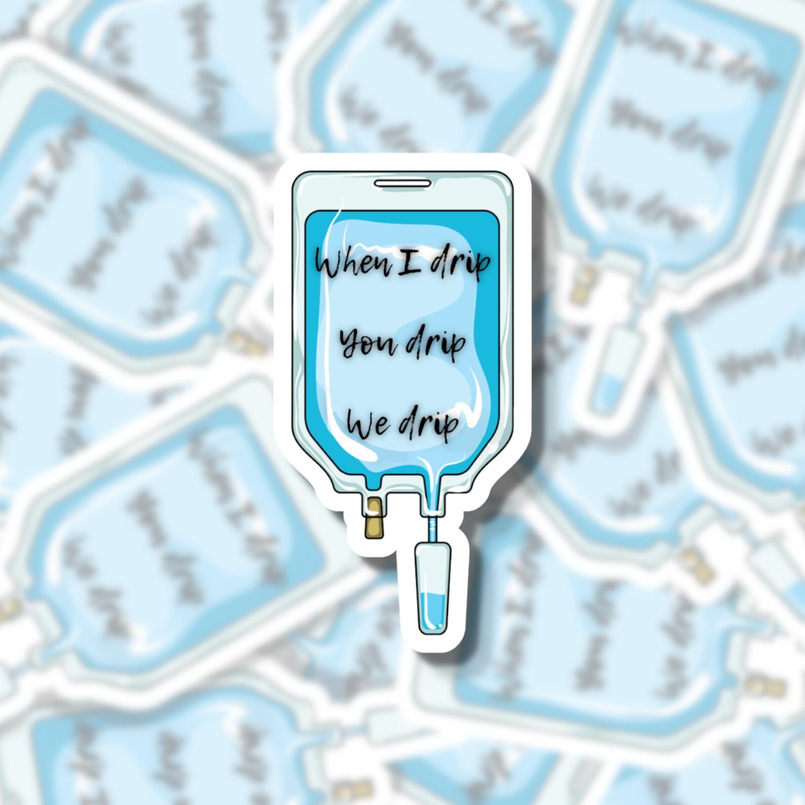 When I Drip You Drip We Drip Sticker Nurse Sticker ER - Etsy