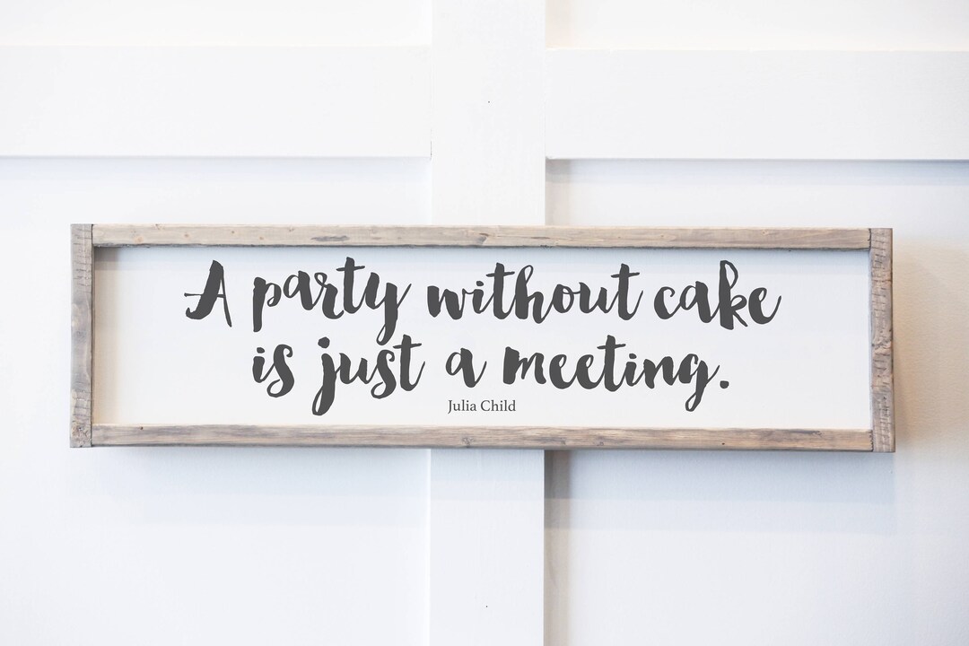 A Party Without Cake is Just a Meeting - Julia Child - Wood Sign - Etsy