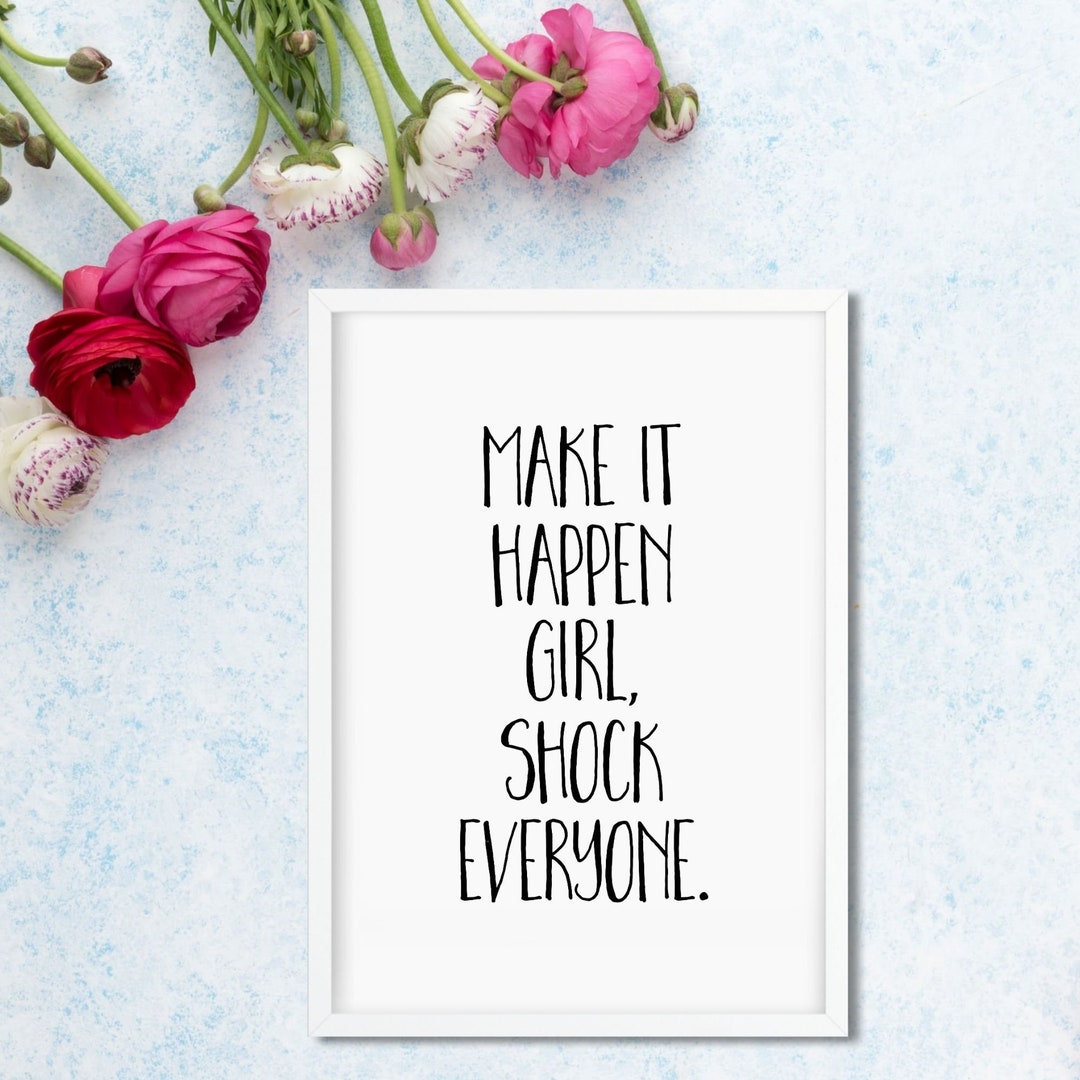 Make It Happen Girl, Shock Everyone | Motivational Print | Instant ...