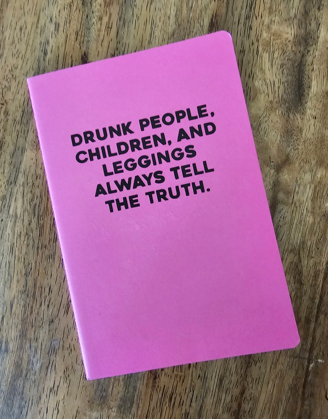 Notebook: Drunk People, Children, and Leggings Always Tell the Truth ...