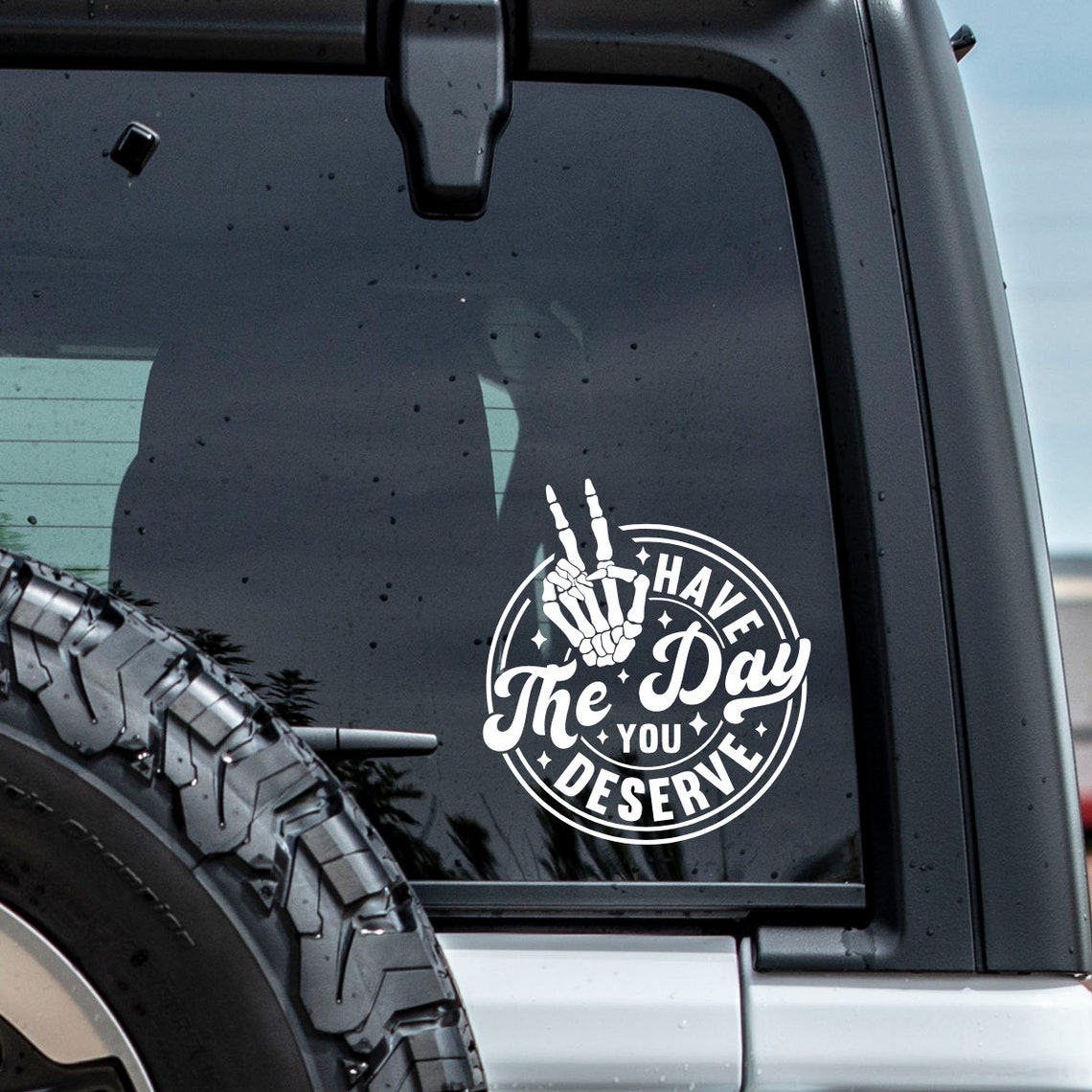 Have the Day You Deserve Decal, Waterproof Vinyl Sticker, Funny Car ...