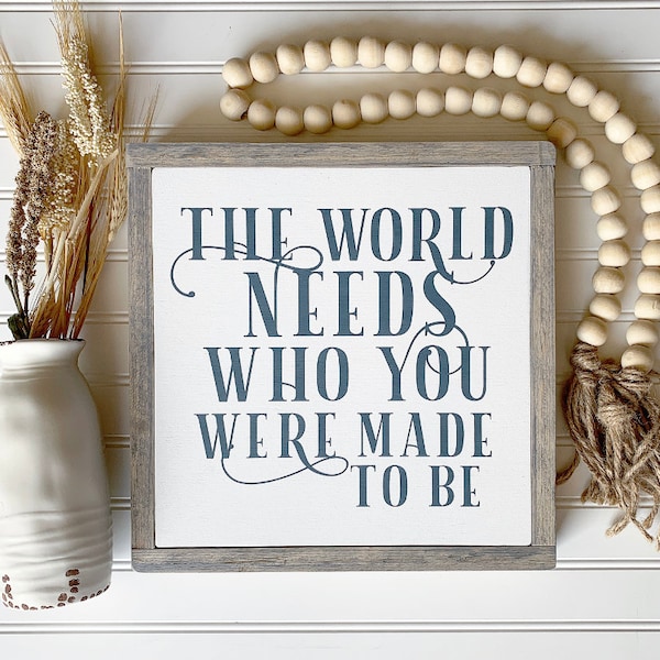 The World Needs Who You Were Made to Be Sign - Etsy