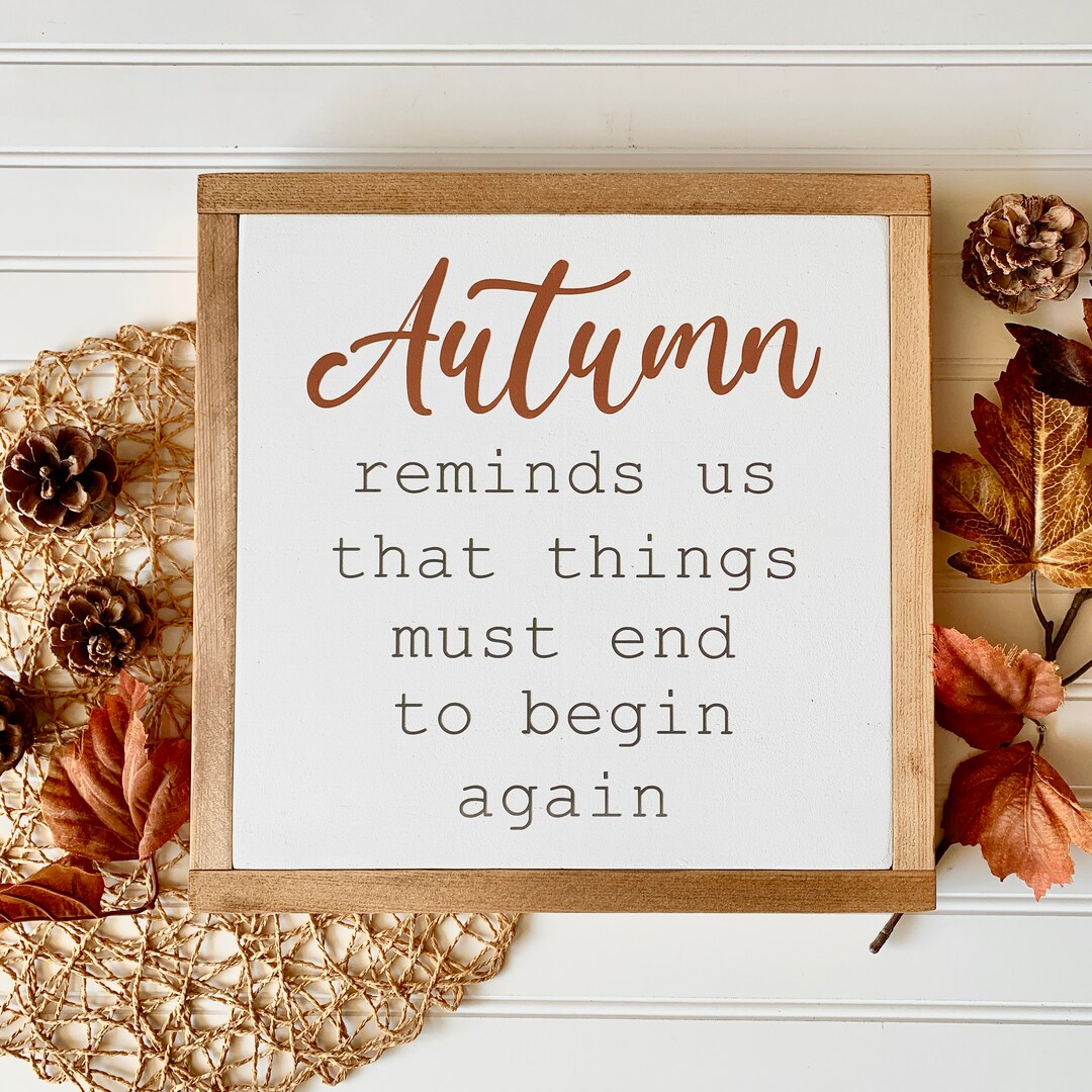 Autumn Reminds Us That Things Must End to Begin Again Framed Wood Sign ...