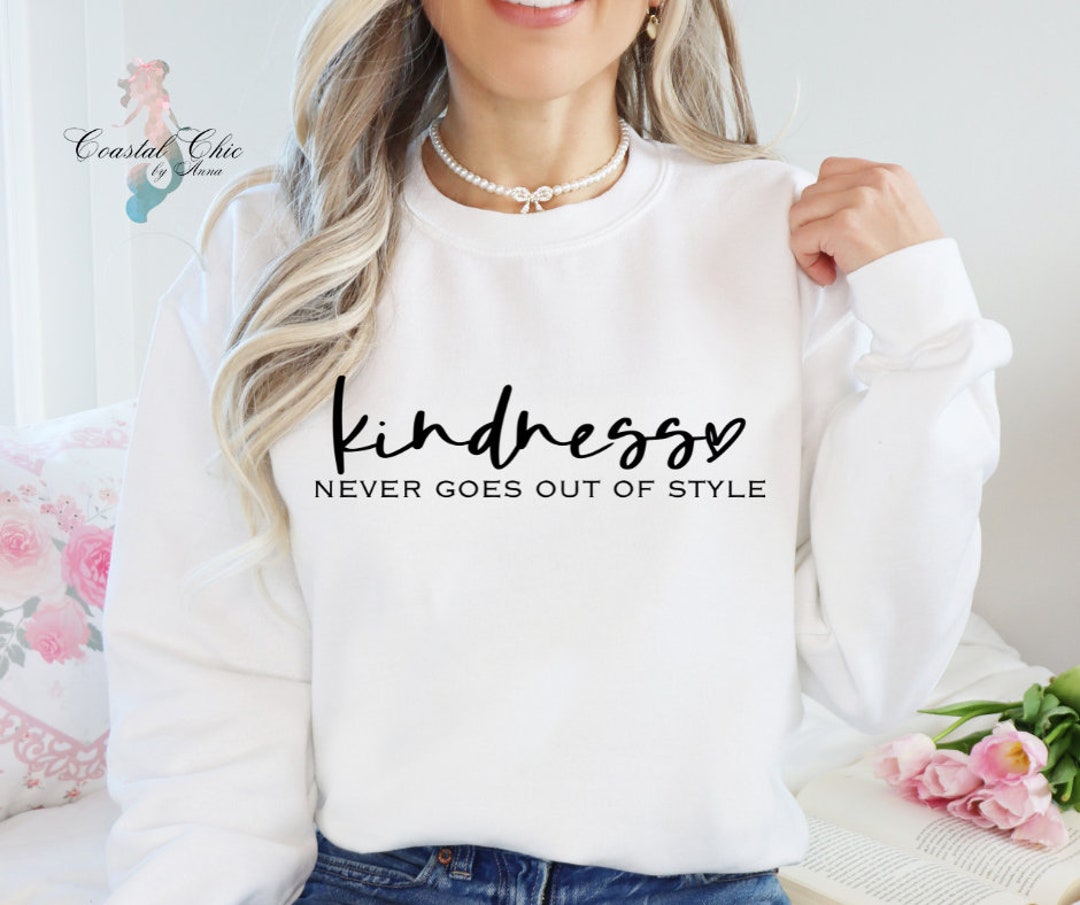 Kindness Never Goes Out of Style, Kindness Sweatshirt, Inspirational ...