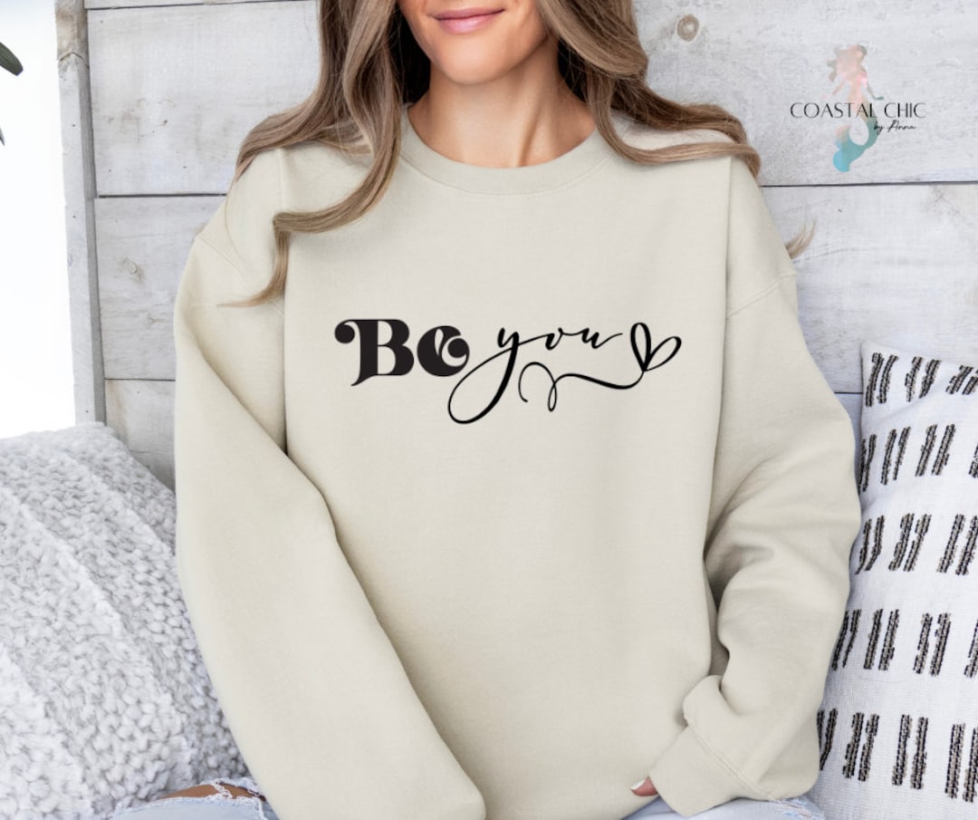 Be You Sweatshirt, Be Yourself Sweatshirt, Motivational Sweatshirt ...