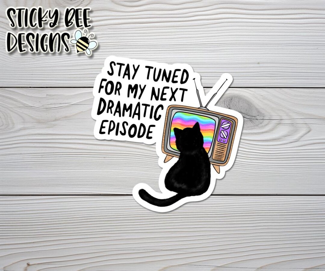 Stay Tuned Dramatic Vinyl Sticker, Funny Stickers, Die Cut Stickers ...