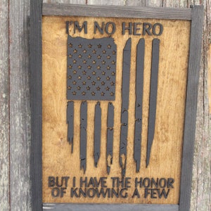 I'm No Hero but I Have the Honor of Knowing A Few Wood Sign Military ...