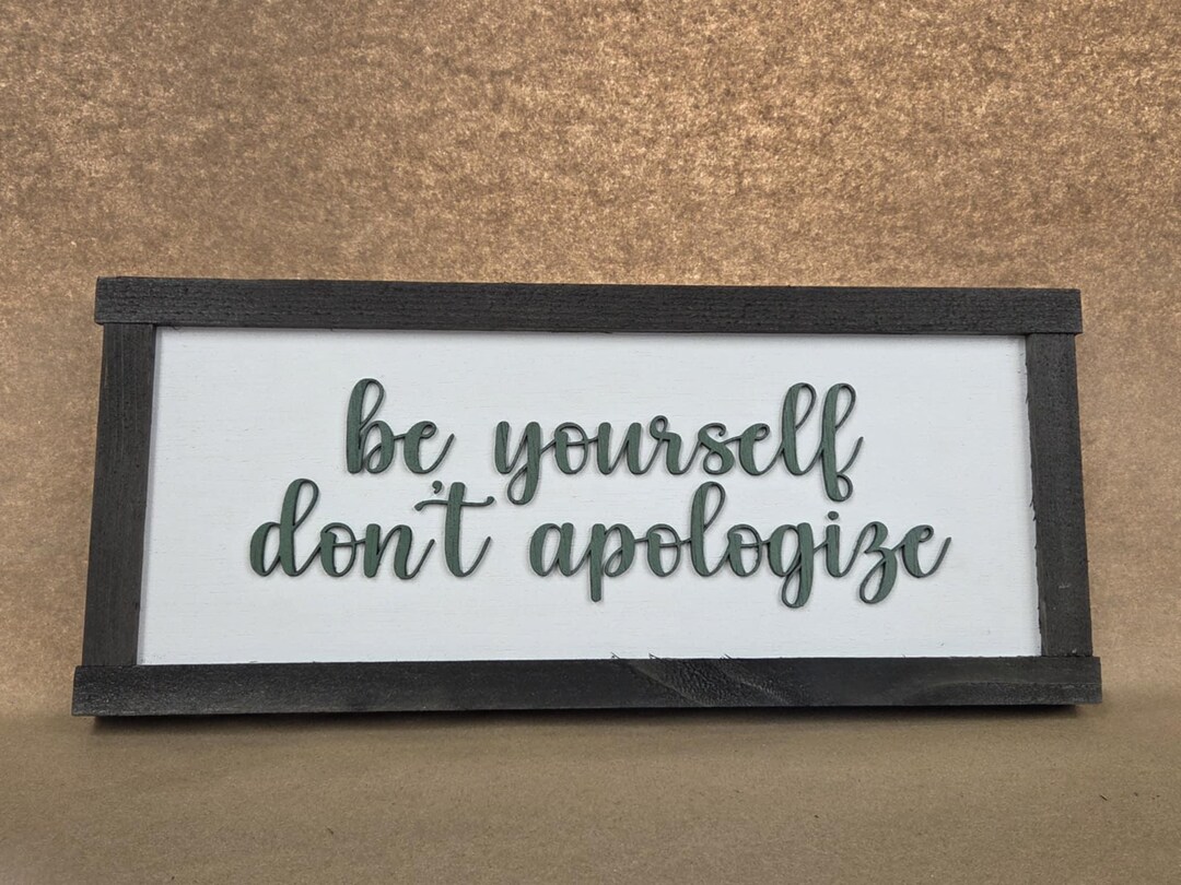 Be Yourself Don't Apologize Sign: Laser Cut Wood, Ebony Frame - Etsy