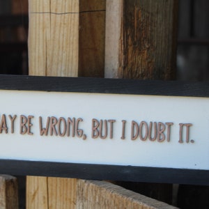 Always Right Wood Sign Joke Gag Gift Rustic I Maybe Wrong but I Doubt ...