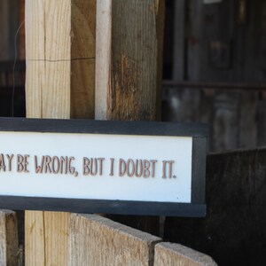 Always Right Wood Sign Joke Gag Gift Rustic I Maybe Wrong but I Doubt ...