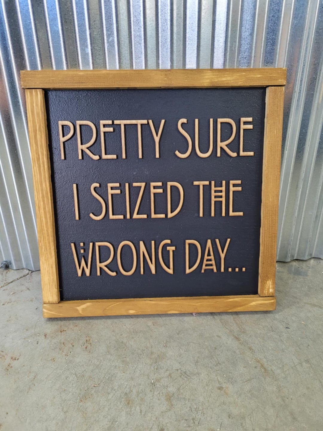 Pretty Sure I Seized the Wrong Day Wood Sign Funny 3D Raised Text ...